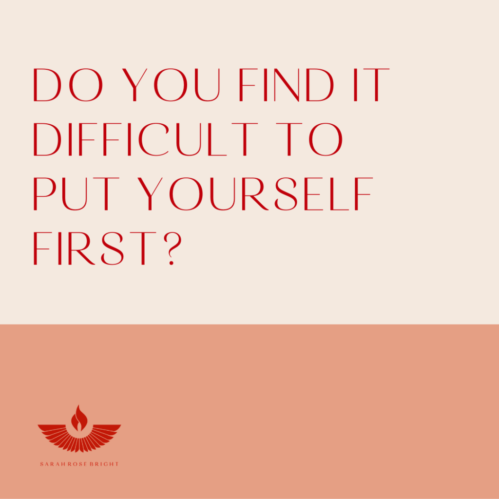 Do you find it difficult to put yourself first? - Sarah Rose Bright ...